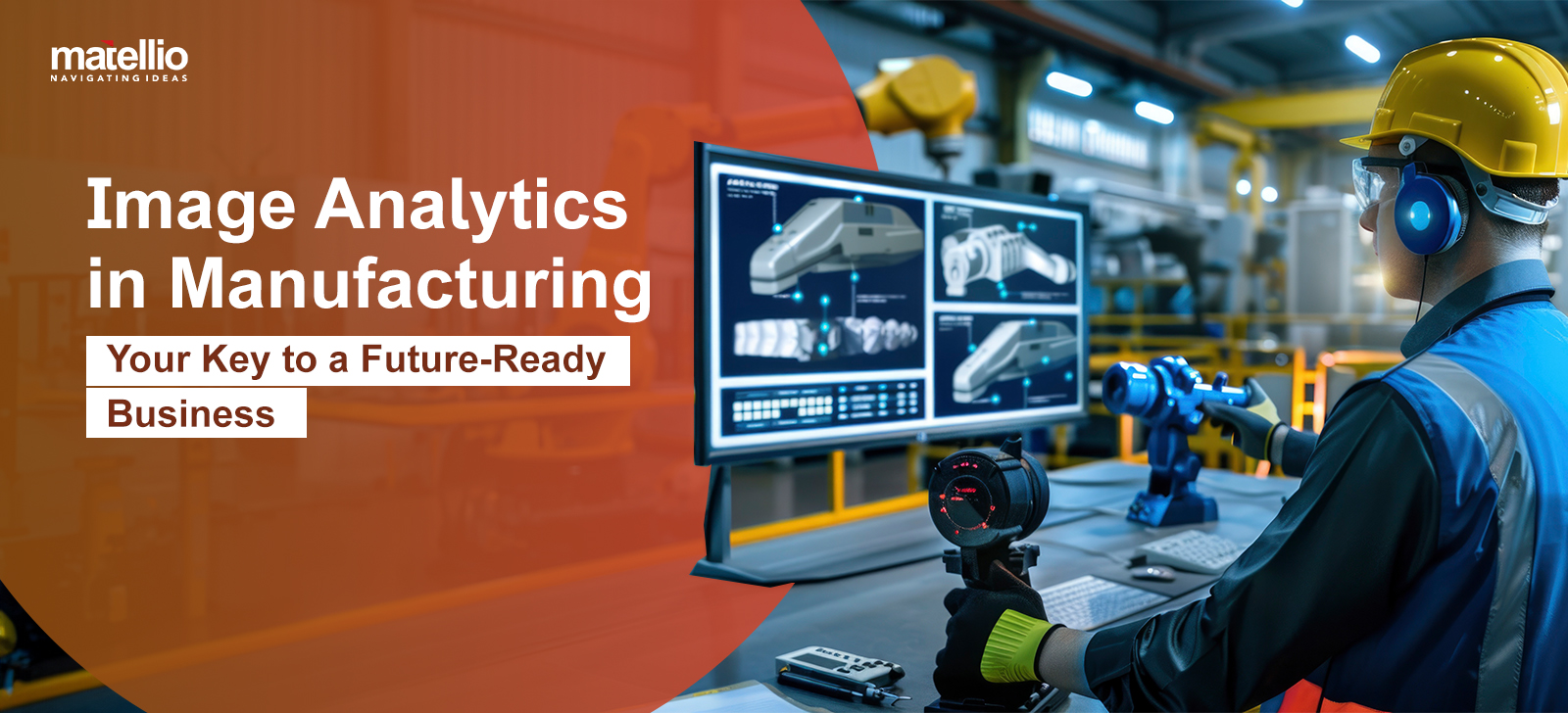 Image Analytics in Manufacturing – Your Key to a Future-Ready Business - Matellio Inc