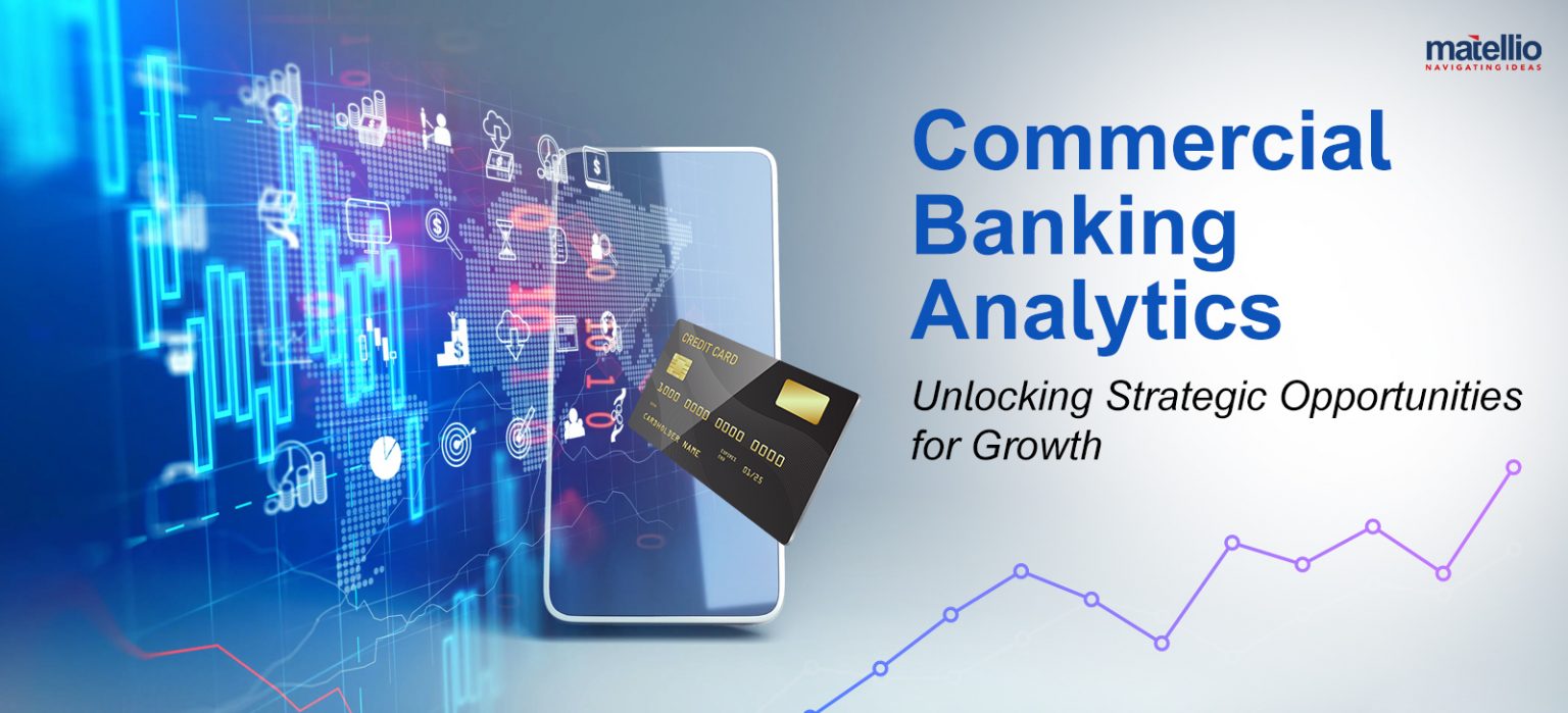Commercial Banking Analytics: Unlocking Strategic Opportunities for Growth - Matellio Inc