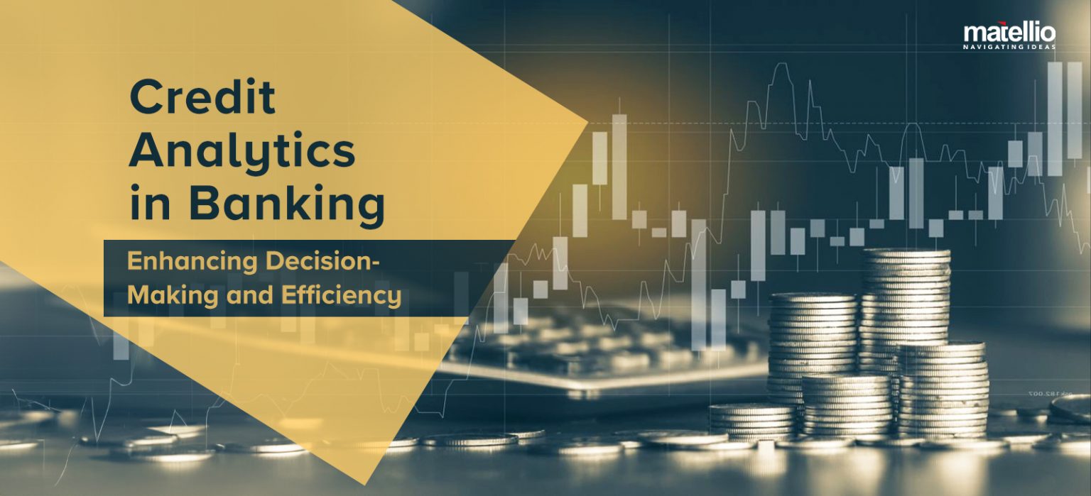Credit Analytics in Banking: Enhancing Decision-Making and Efficiency - Matellio Inc