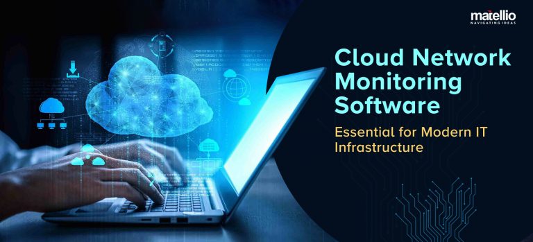 Cloud Network Monitoring Software: Essential for Modern IT Infrastructure - Matellio Inc