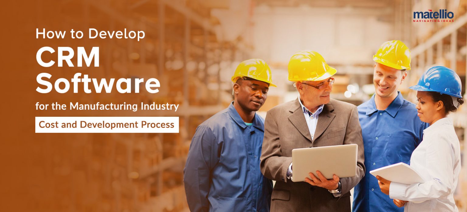 How to Develop CRM Software for the Manufacturing Industry – Cost and ...
