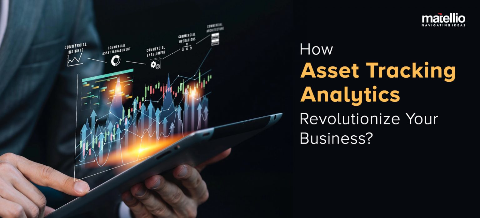 How Asset Tracking Analytics Revolutionize Your Business? - Matellio Inc