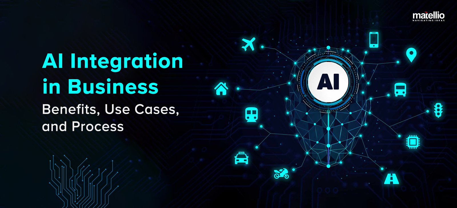 AI Integration in Business – Benefits, Use Cases, and Process - Matellio Inc