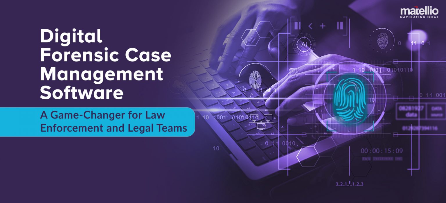 Digital Forensic Case Management: A Game-Changer for Law Enforcement - Matellio Inc