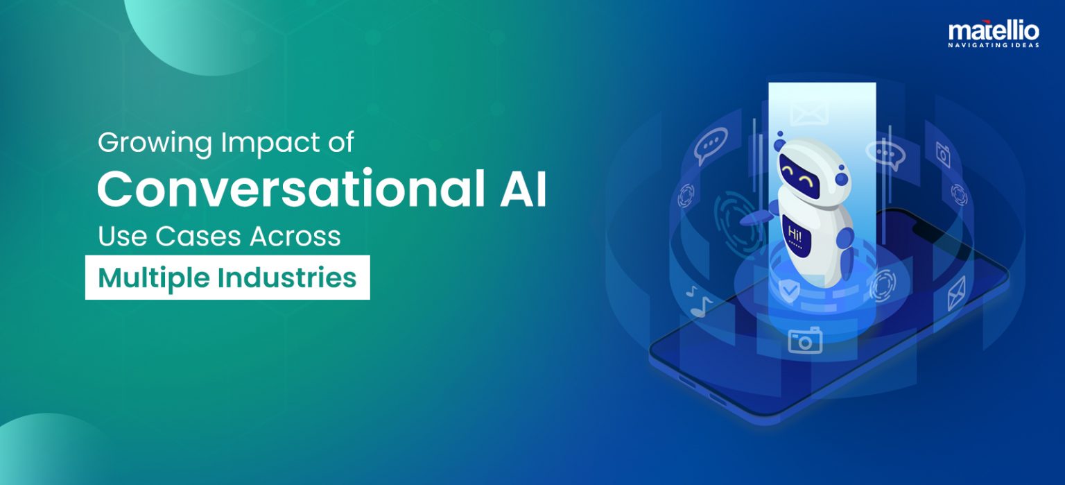 Growing Impact of Conversational AI Use Cases Across Multiple Industries - Matellio Inc