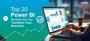 Top 20 Power BI Benefits that Can Transform Your Business - Matellio Inc