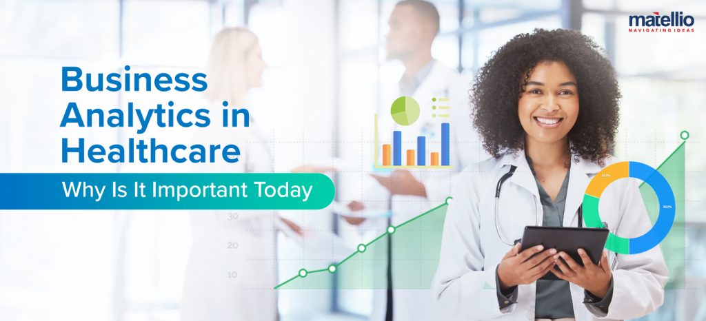 Business Analytics in Healthcare – Why Is It Important Today - Matellio Inc