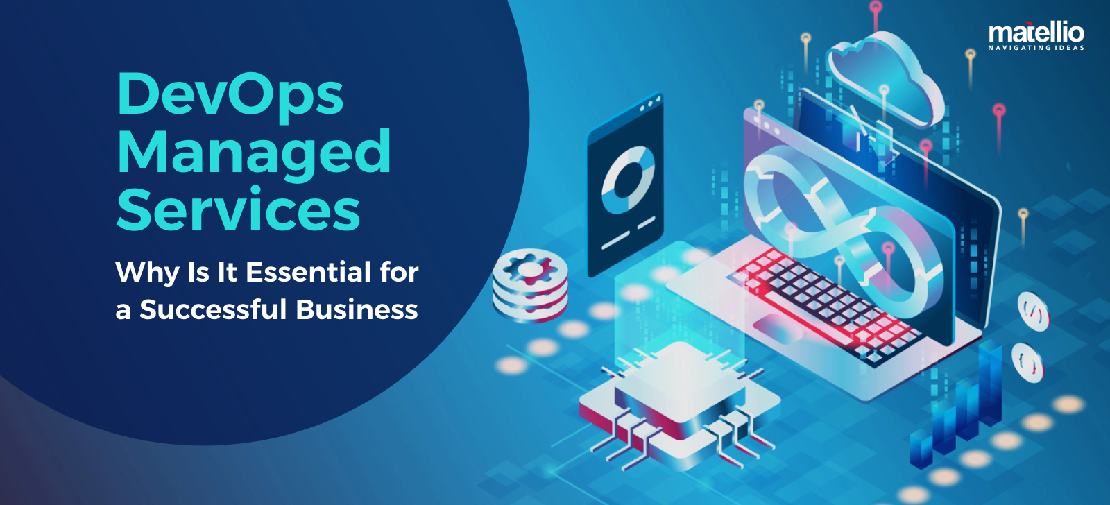 DevOps Managed Services – Why Is It Essential for a Successful Business - Matellio Inc