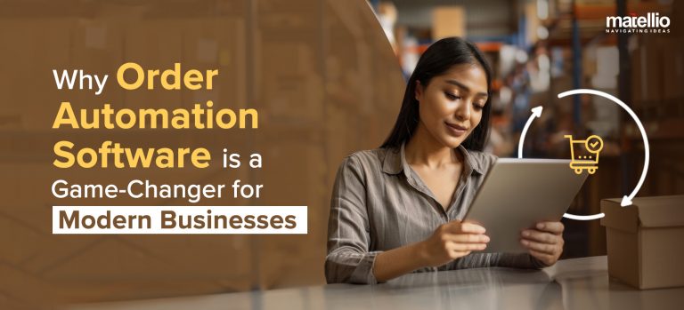 Why Order Automation Software is a Game-Changer for Modern Businesses - Matellio Inc