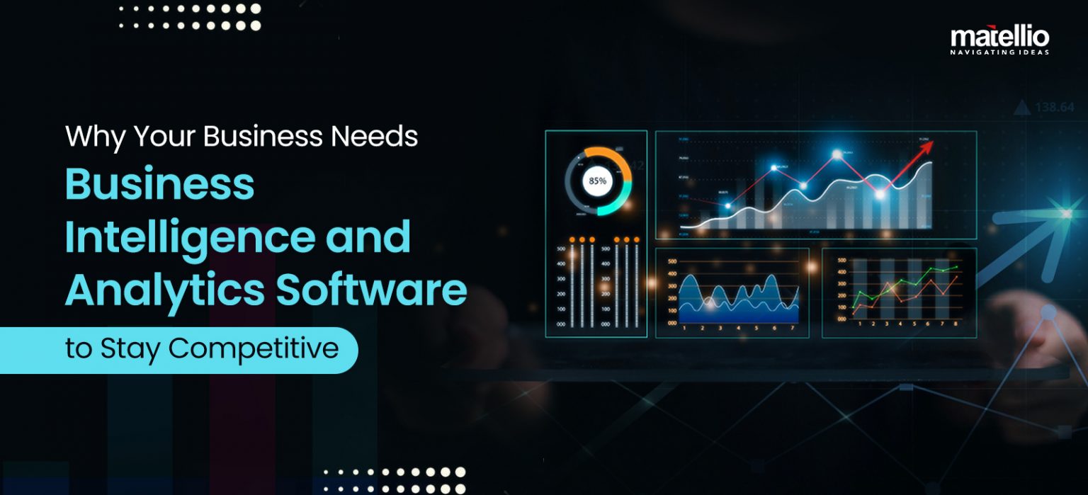 Why Your Business Needs Business Intelligence and Analytics Software to Stay Competitive ...
