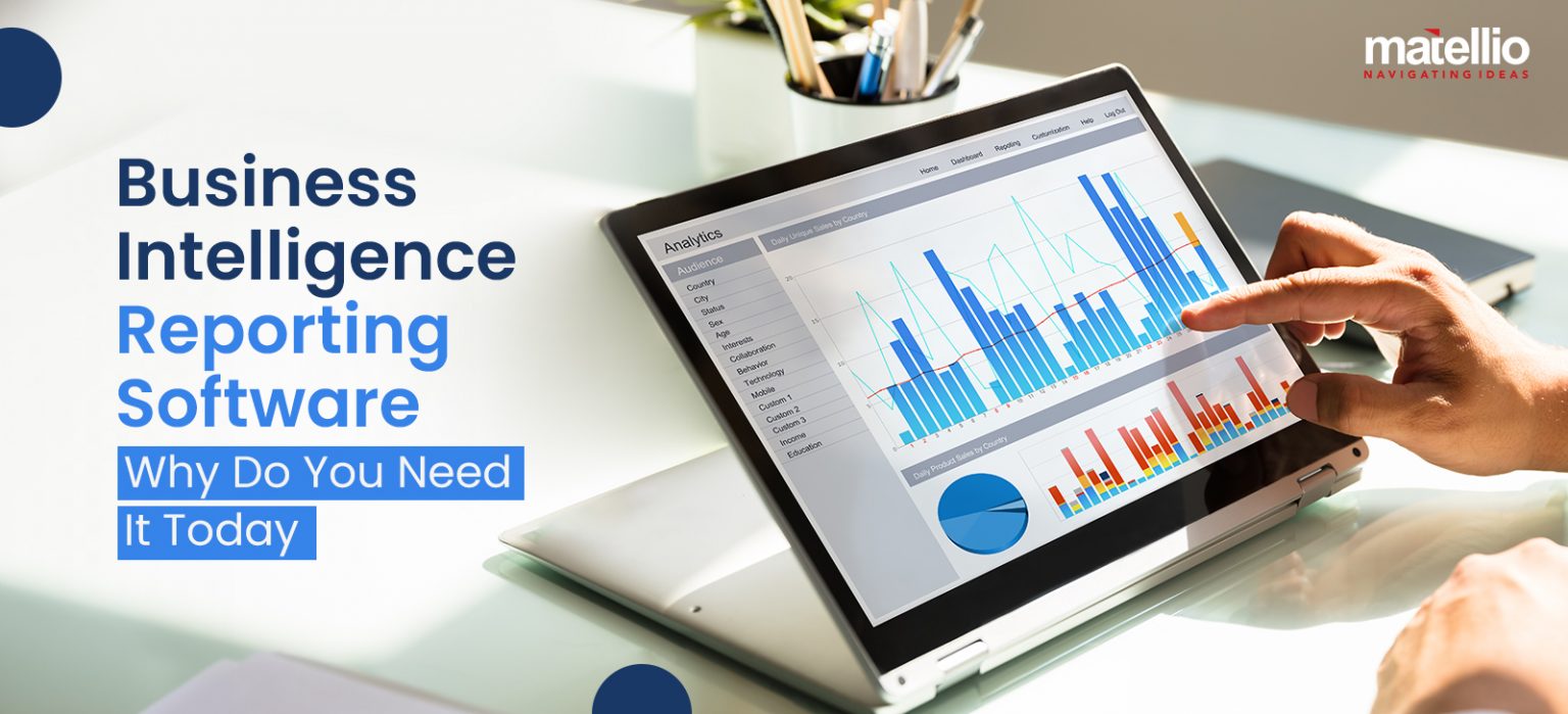 Business Intelligence Reporting Software – Why Do You Need It Today ...