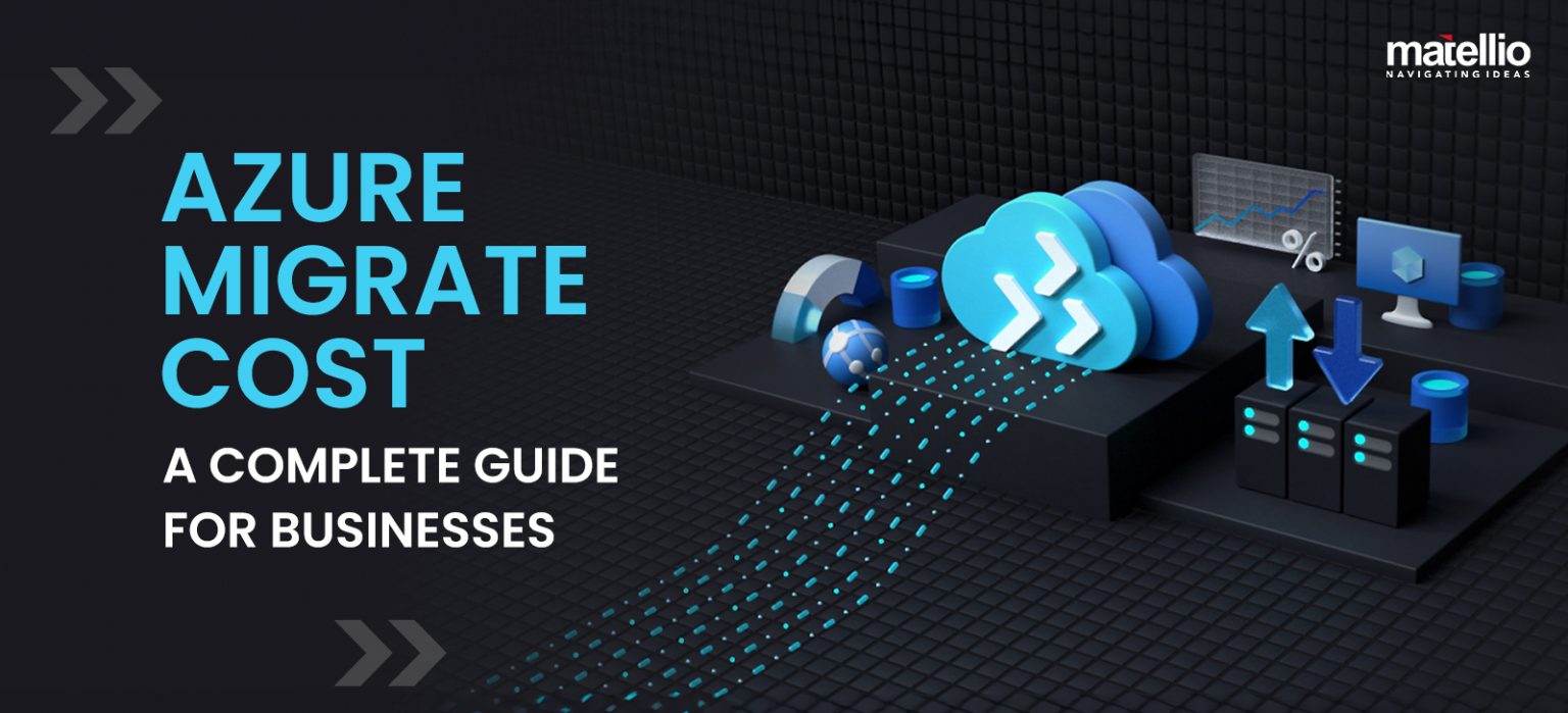 Azure Migrate Cost – A Complete Guide for Businesses - Matellio Inc