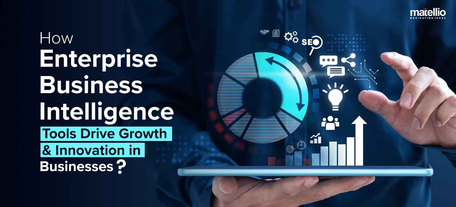 How Enterprise Business Intelligence Tools Drive Growth & Innovation in ...