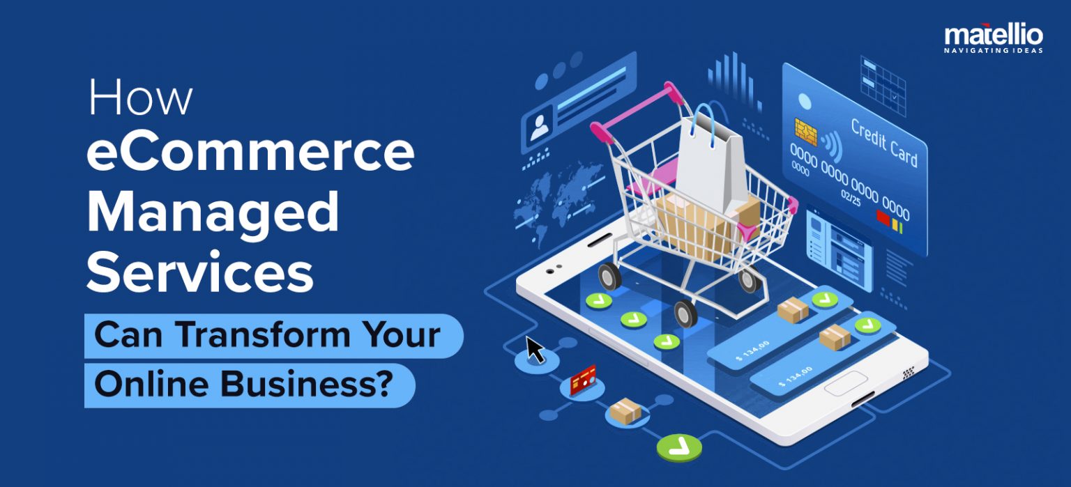 How eCommerce Managed Services Can Transform Your Online Business? - Matellio Inc
