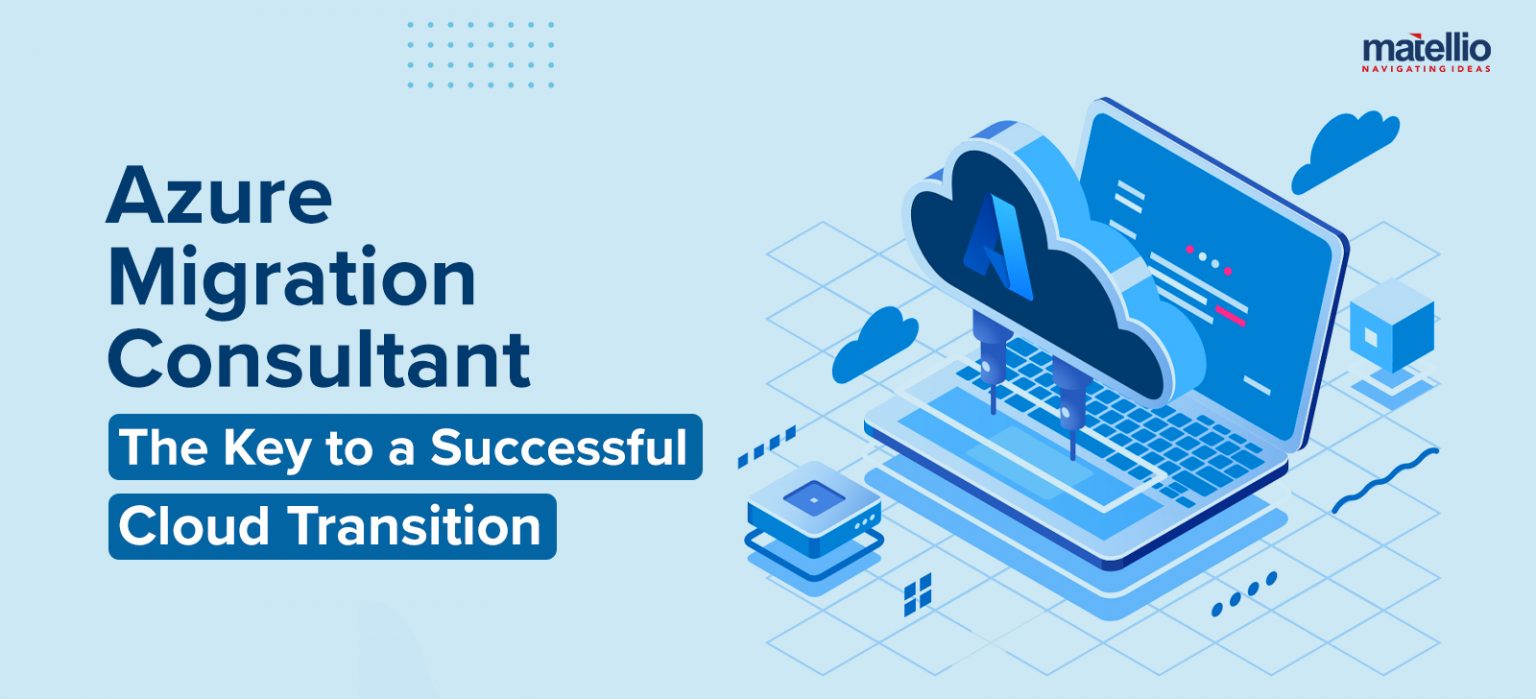 Azure Migration Consultant: The Key to a Successful Cloud Transition - Matellio Inc