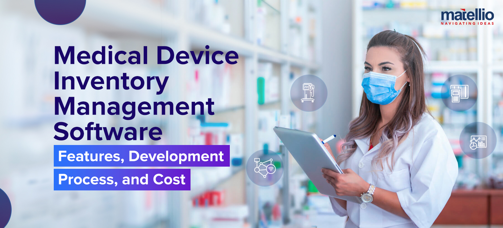 Medical Device Inventory Management Software – Features,Development Process and Cost-Matellio.Inc