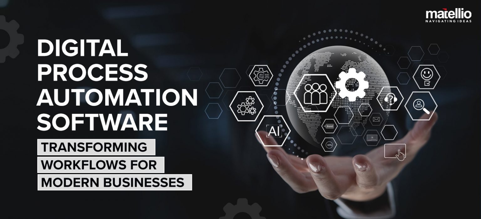 Digital Process Automation Software: Transforming Workflows for Modern Businesses - Matellio Inc